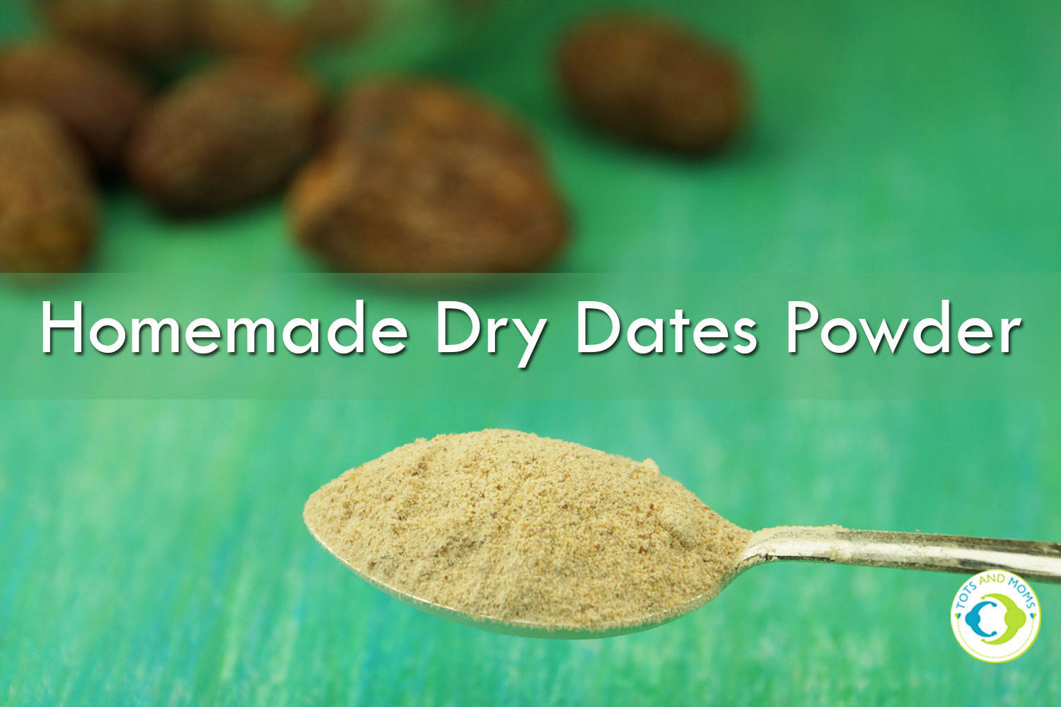 Homemade Dry Dates Powder for Babies, Toddlers and Kids - TOTS and MOMS